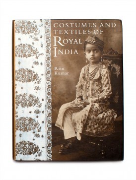 Costumes and Textiles of Royal India by Ritu Kumar | Goodreads
