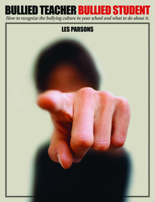 Bullied Teacher, Bullied Student: How to Recognize the Bullying Culture ...