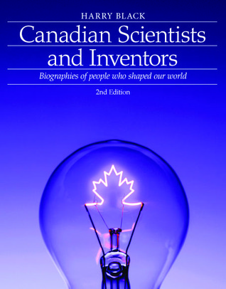 Canadian Scientists and Inventors: Biographies of People Who Shaped Our ...