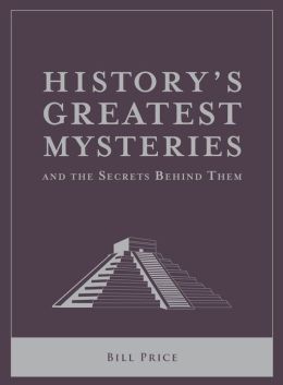 History's Greatest Mysteries and the Secrets Behind Them by Bill Price ...