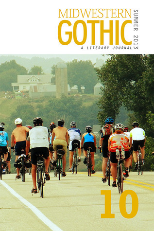 Midwestern Gothic: Summer 2013 - Issue 10 by Midwestern Gothic | Goodreads