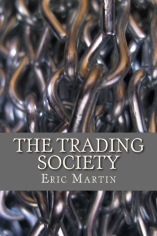 The Trading Society by Eric Martin | Goodreads