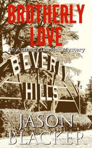 Brotherly Love (Anthony Carrick Mystery #3) by Jason Blacker | Goodreads