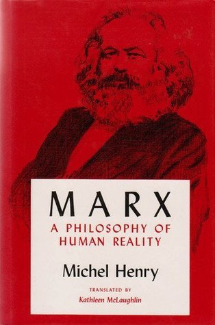 Marx: A Philosophy of Human Reality by Michel Henry | Goodreads