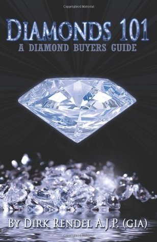 Diamonds 101: A Diamond Buyers Guide by Dirk Rendel | Goodreads