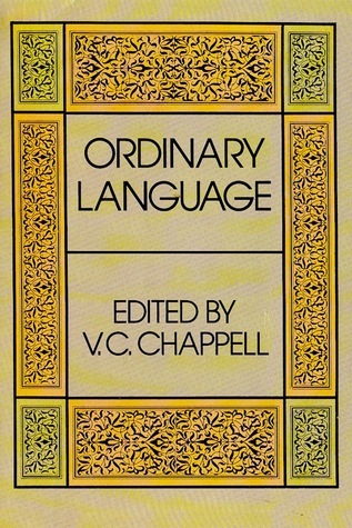 Ordinary Language: Essays in Philosophical Method by Vere C. Chappell ...
