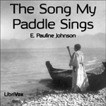 The Song My Paddle Sings by E. Pauline Johnson | Goodreads