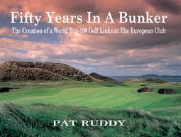 50 years in a bunker : The Creation of a World Top 100 Golf Links at ...