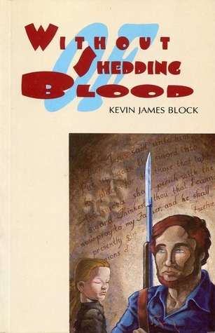 Without Shedding of Blood by Kevin James Block | Goodreads