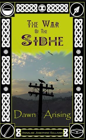 The War of the Sidhe: Dawn Arising by Annalise Josephine Sullivan ...