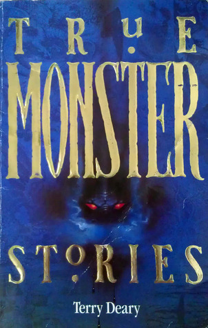 True Monster Stories by Terry Deary | Goodreads