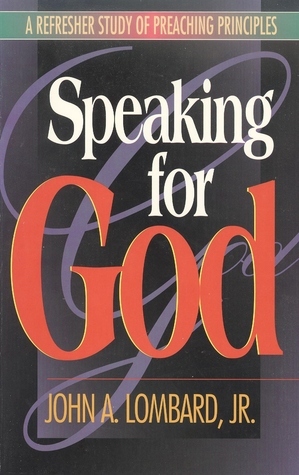 Speaking for God: A Refresher Study of Preaching Principles by John A ...
