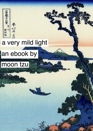 A Very Mild Light by Moon Tzu | Goodreads