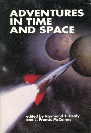 Adventures in Time & Space: An Anthology of Science Fiction Stories by ...