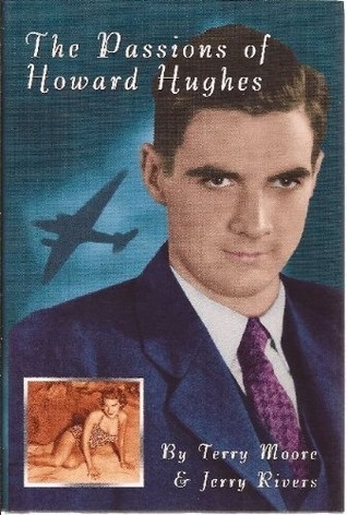 The Passions of Howard Hughes by Terry Moore | Goodreads