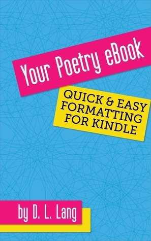 Your Poetry eBook: Quick and Easy Formatting for Kindle by D.L. Lang ...