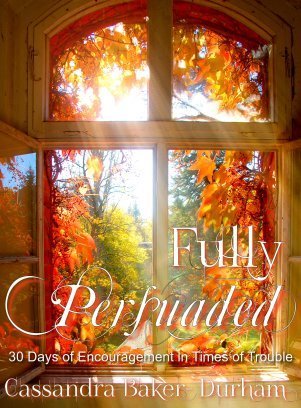 Fully Persuaded: 30 Days of Encouragement in Times of Trouble by ...