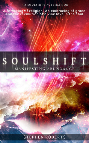 Soulshift: Manifesting Abundance by Steve Roberts | Goodreads