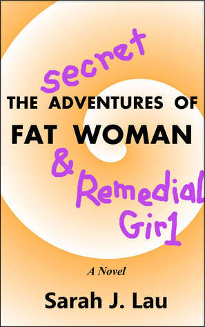 The Secret Adventures of Fat Woman & Remedial Girl by Sarah J. Lau ...