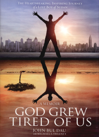 God Grew Tired of Us: A Memoir by John Bul Dau | Goodreads