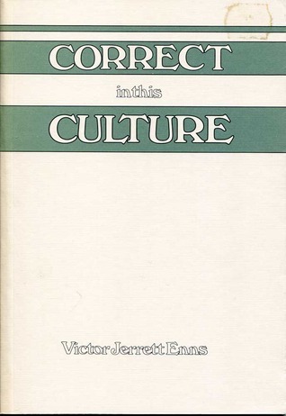Correct in this culture by Victor Jerrett Enns | Goodreads