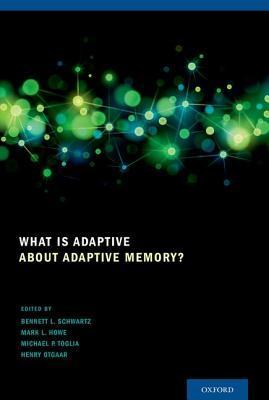 What Is Adaptive about Adaptive Memory? by Bennett L. Schwartz | Goodreads
