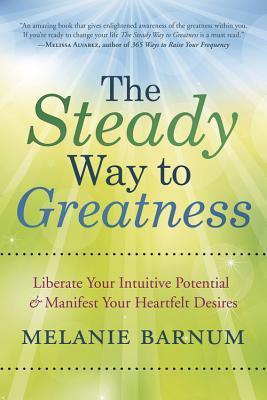 The Steady Way to Greatness: Liberate Your Intuitive Potential ...