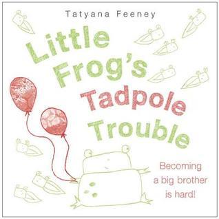 Little Frog's Tadpole Trouble by Tatyana Feeney | Goodreads