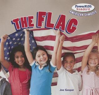 The Flag (American Symbols: PowerKids Readers) by Joe Gaspar | Goodreads
