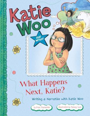 What Happens Next, Katie?: Writing a Narrative with Katie Woo by Fran ...