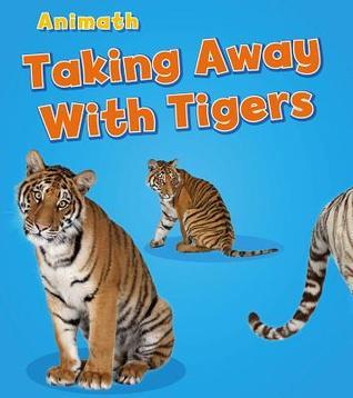 Taking Away with Tigers (Animal Math) by Tracey Steffora | Goodreads