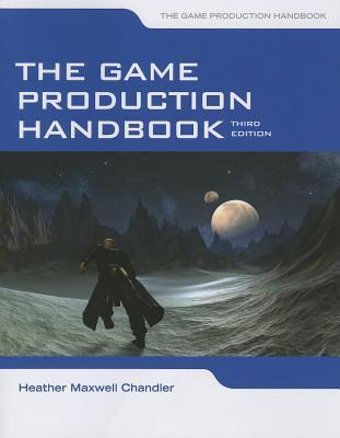 The Game Production Handbook: . by Heather Maxwell Chandler | Goodreads