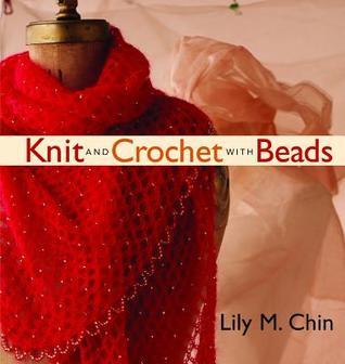 Knit and Crochet with Beads by Lily Chin | Goodreads