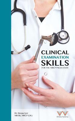 Clinical Examination Skills for the MRCP Paces Exam by Deepa Iyer ...