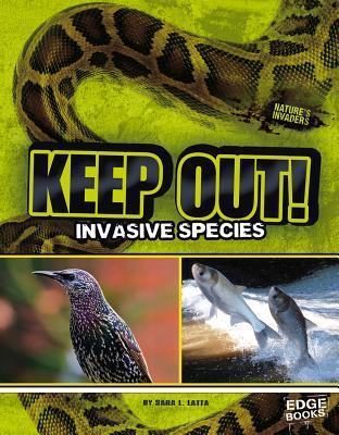 Keep Out!: Invasive Species (Nature's Invaders) by Sara Latta | Goodreads