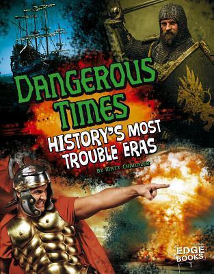 Dangerous Times!: History's Most Troubled Eras by Matt Chandler | Goodreads
