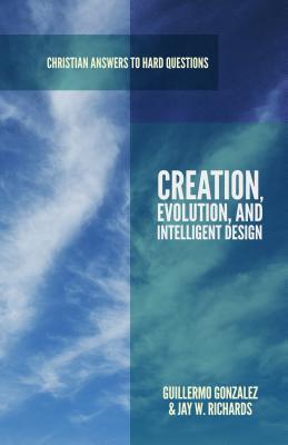 Creation, Evolution, and Intelligent Design by Guillermo González ...