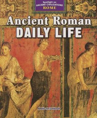 Ancient Roman Daily Life by Amelie von Zumbusch | Goodreads