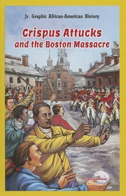 Crispus Attucks and the Boston Massacre by Lynne Weiss | Goodreads