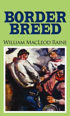 Border Breed by William MacLeod Raine | Goodreads