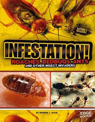 Infestation!: Roaches, Bedbugs, Ants, and Other Insect Invaders by ...