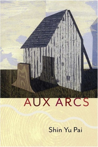 AUX ARCS by Shin Yu Pai | Goodreads