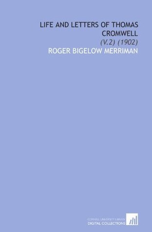 Life and Letters of Thomas Cromwell (Volume 2) by R.B. Merriman | Goodreads