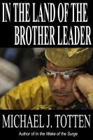In the Land of the Brother Leader by Michael J. Totten | Goodreads