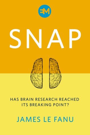 Snap: Has Brain Research Reached Its Breaking Point? by James Le Fanu ...