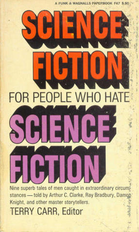 Science Fiction for People Who Hate Science Fiction by Terry Carr ...
