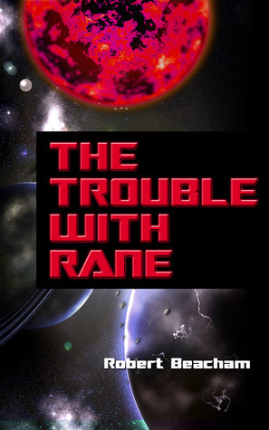The Trouble With Rane by Robert Beacham | Goodreads