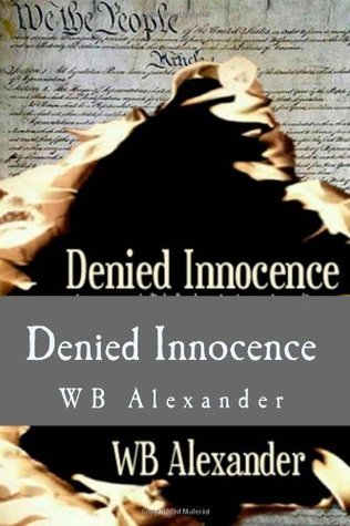 Denied Innocence by W.B. Alexander | Goodreads