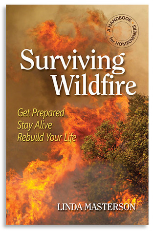 Surviving Wildfire: Get Prepared, Stay Alive, Rebuild Your Life by ...