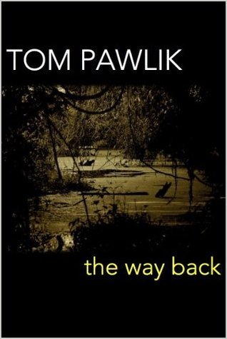 The Way Back by Tom Pawlick | Goodreads